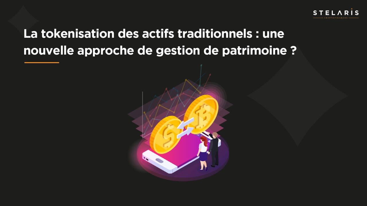 La tokenisation des actifs traditionnels : une nouvelle approche de gestion de patrimoine ...